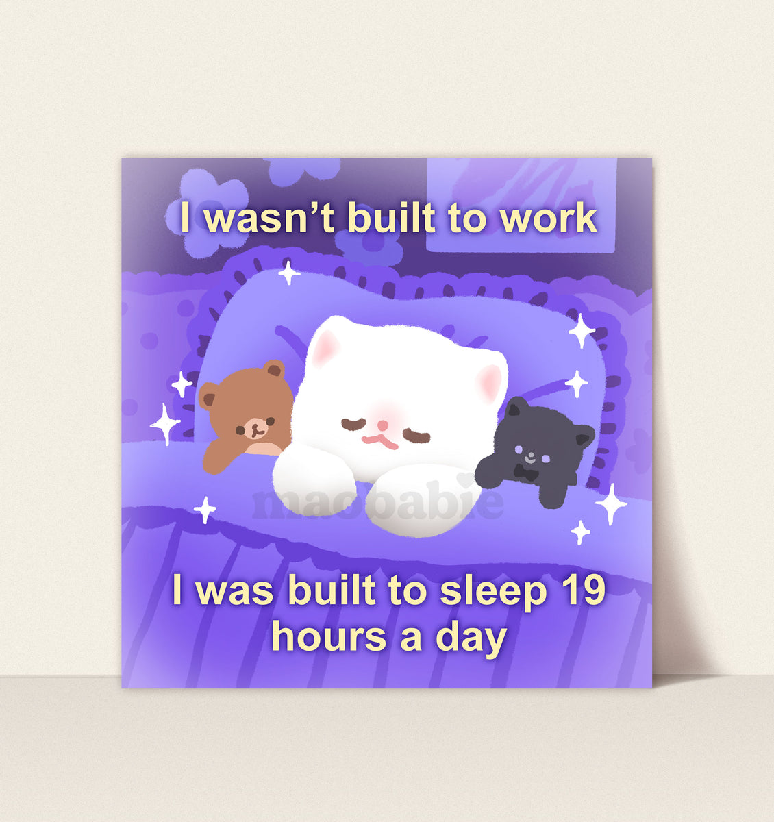 Art Print - I Wasn't Built to Work I Was Built to Sleep – Maobabie